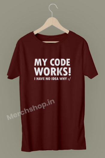 My Code Works I Have No Idea Why Funny Programmer Coding Tshirt
